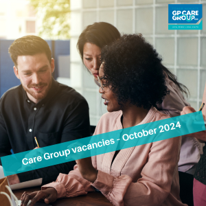 Care Group Vacancies – October 2024 | GP Care Group